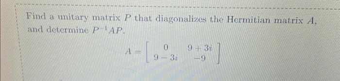 Solved Find a unitary matrix P that diagonalizes the | Chegg.com