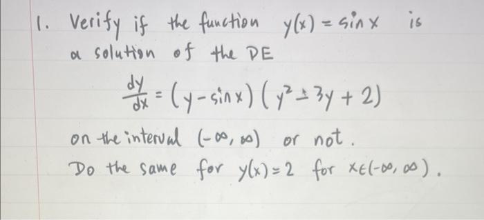 Solved 1. Verify if the function y(x)=sinx is a solution of | Chegg.com