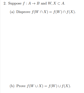 Suppose f:A→B ﻿and W,xsubA.(a) ﻿Disprove | Chegg.com