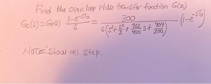 Solved Find the open loop pluse transfor function G(z) | Chegg.com