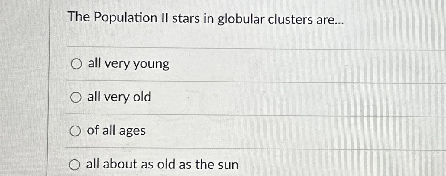 Solved The Population II stars in globular clusters | Chegg.com