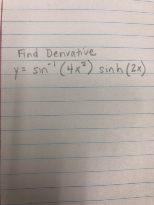 Solved Find Derivative y = sin (4x²) sinh (2x) | Chegg.com