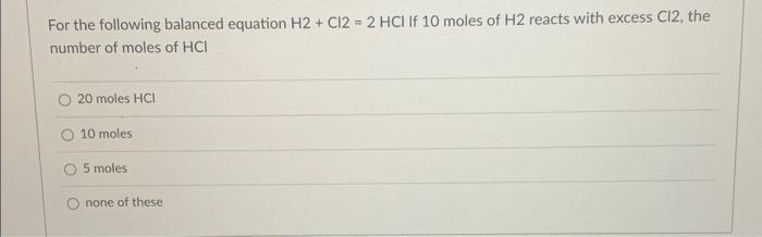 Solved For the following balanced equation H2+Cl2=2HCl If 10 | Chegg.com