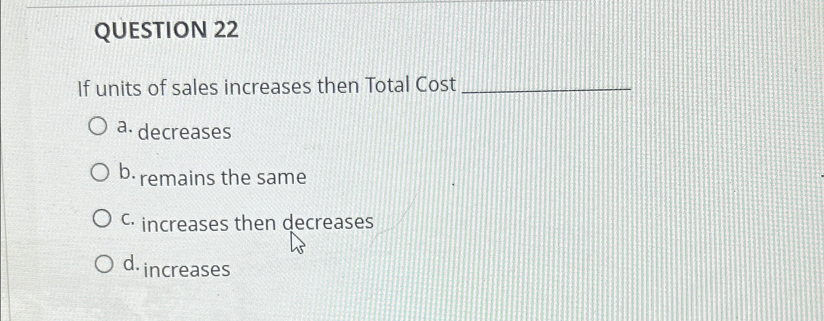 Solved QUESTION 22If units of sales increases then Total | Chegg.com