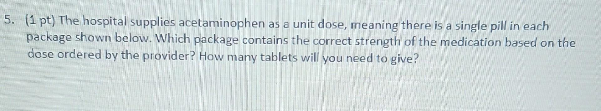 Solved (1 pt) The hospital supplies acetaminophen as a unit | Chegg.com