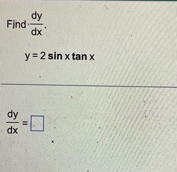 Solved Find dxdy y=2sinxtanx dxdy= | Chegg.com