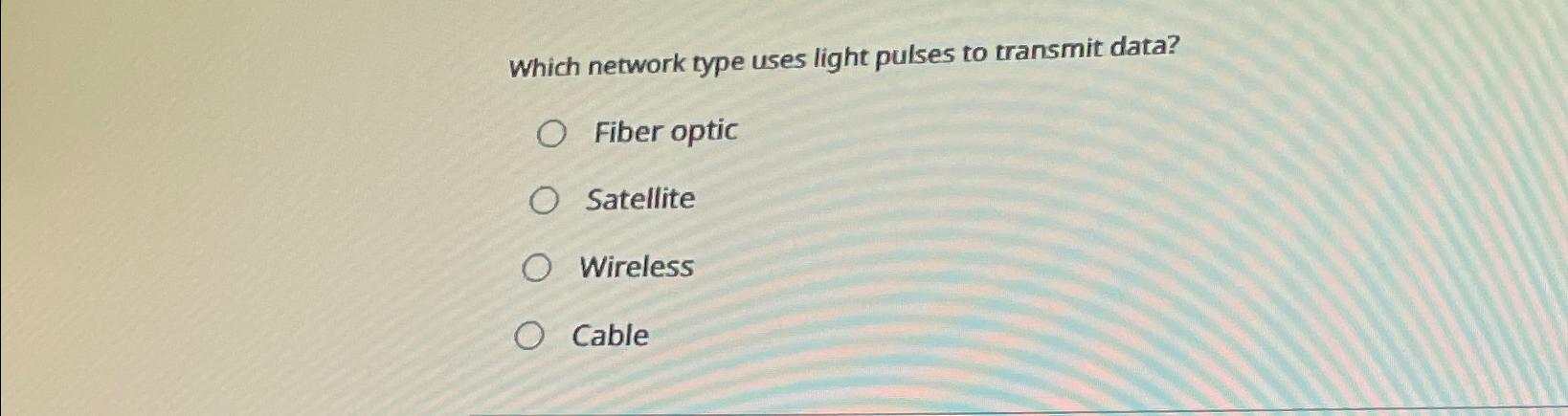 Solved Which network type uses light pulses to transmit | Chegg.com