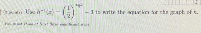 Solved Use h-¹(x) = (1/2)^x-5/2 -3 to write the equation for | Chegg.com