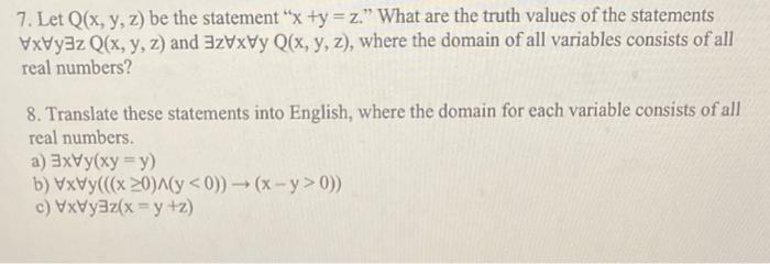 Solved 7. Let Q(x,y,z) be the statement " x+y=z." What are | Chegg.com
