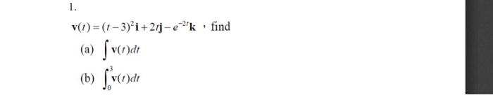 Solved v(t)=(t−3)2i+2tj−e−2tk, find (a) ∫v(t)dt (b) | Chegg.com