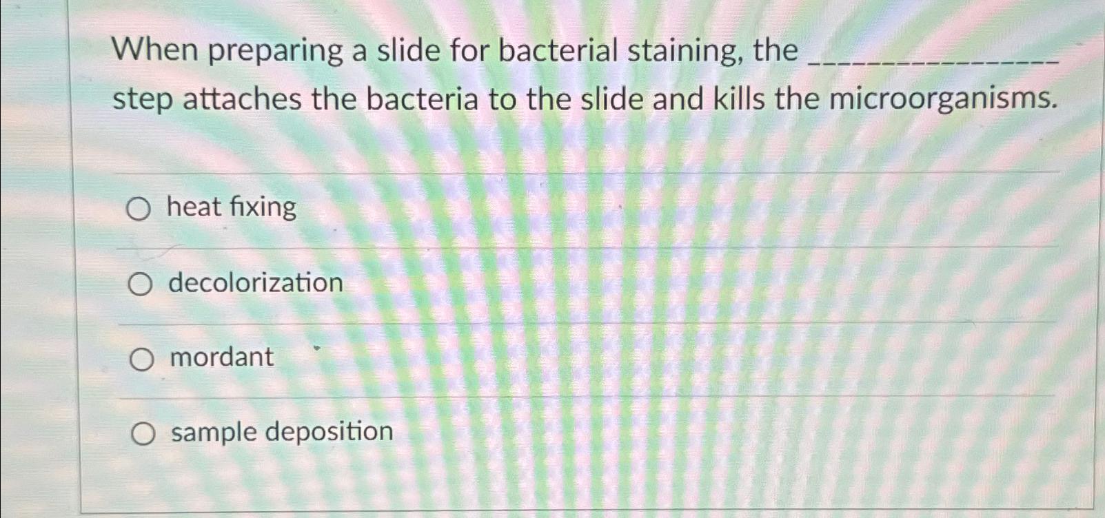 Solved When preparing a slide for bacterial staining, the | Chegg.com