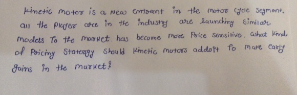 Solved Kinetic motor is a new emtrant in the motor cycle | Chegg.com