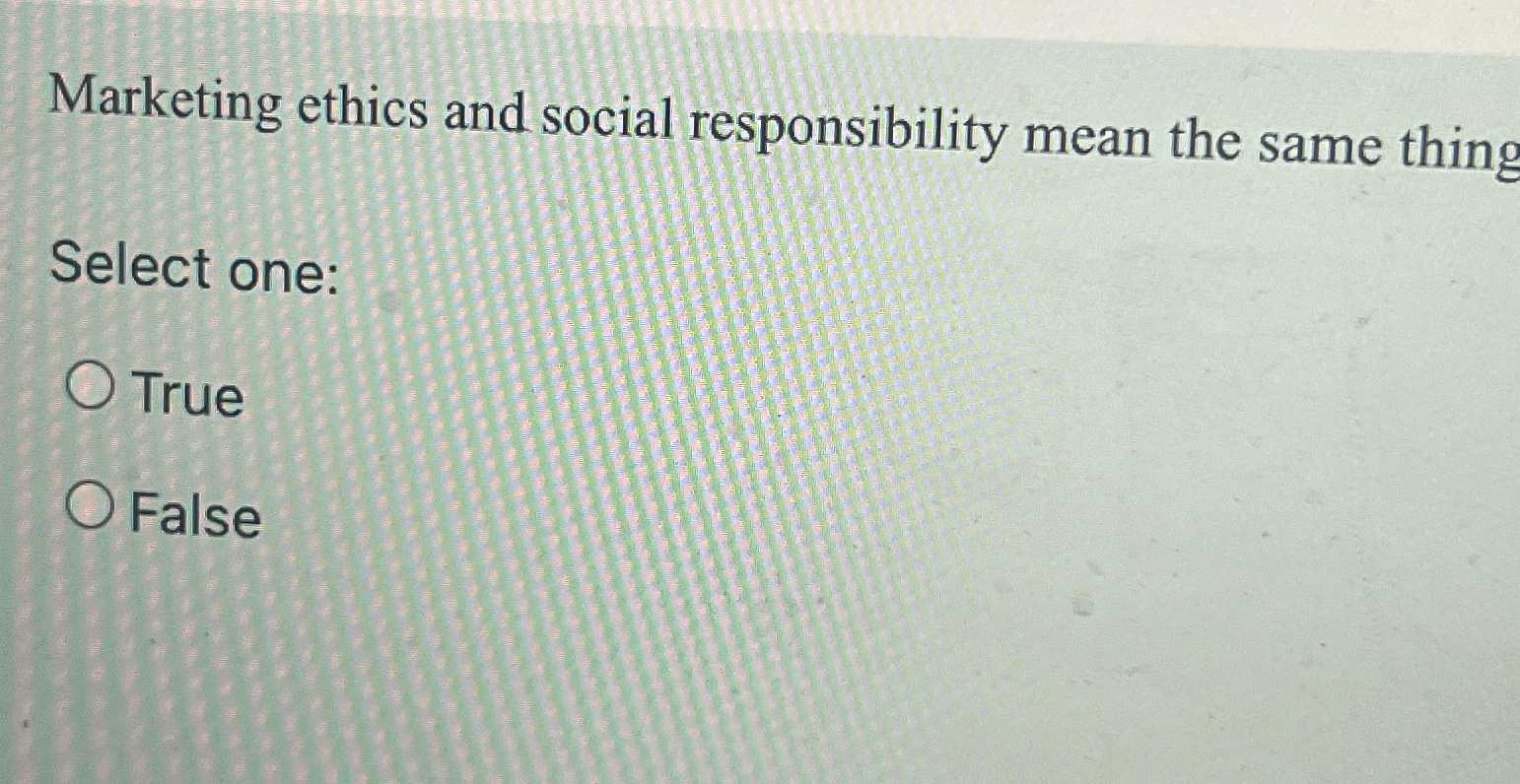 Solved Marketing ethics and social responsibility mean the | Chegg.com