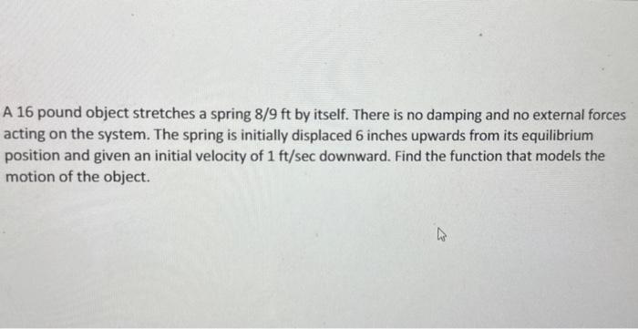 Solved A 16 pound object stretches a spring 8/9ft by itself. | Chegg.com