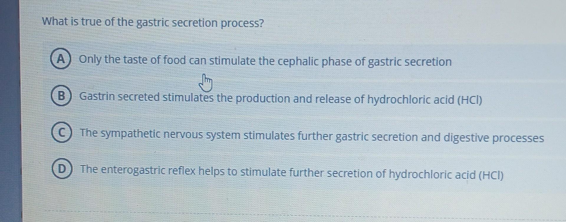 Solved What is true of the gastric secretion process? A) | Chegg.com