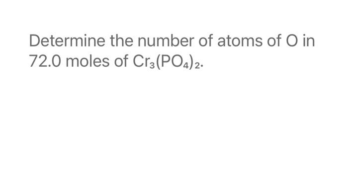 Solved Determine the number of atoms of O in 72.0 moles of | Chegg.com