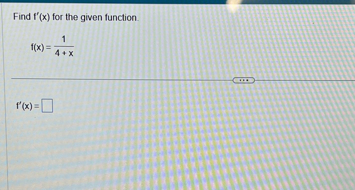 Solved Find f'(x) ﻿for the given function.f(x)=14+xf'(x)= | Chegg.com