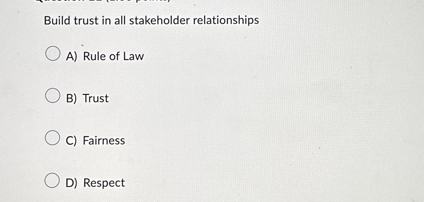 Solved Build trust in all stakeholder relationshipsA) ﻿Rule | Chegg.com