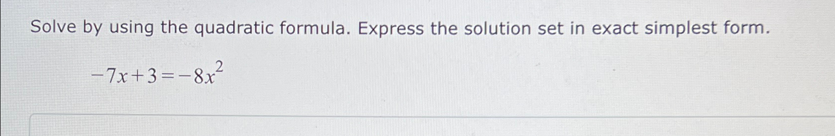 Solved Solve by using the quadratic formula. Express the | Chegg.com