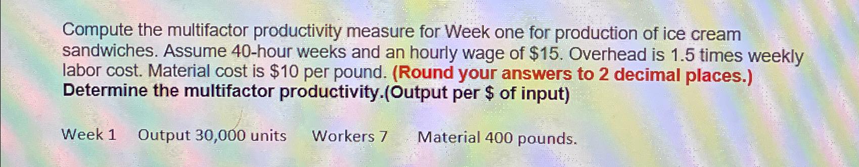 Solved Compute the multifactor productivity measure for Week | Chegg.com