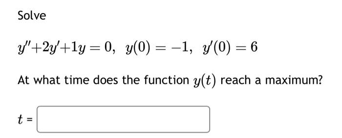Solved Solve y′′+2y′+1y=0,y(0)=−1,y′(0)=6 At what time does | Chegg.com