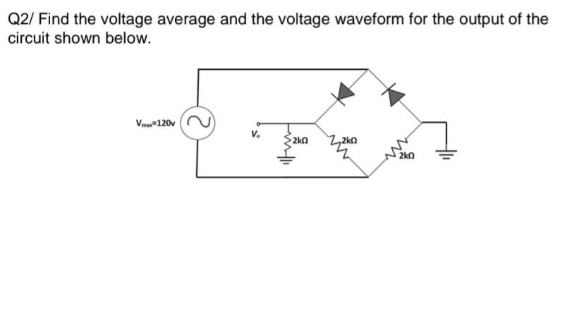 Solved Q2/ Find the voltage average and the voltage waveform | Chegg.com