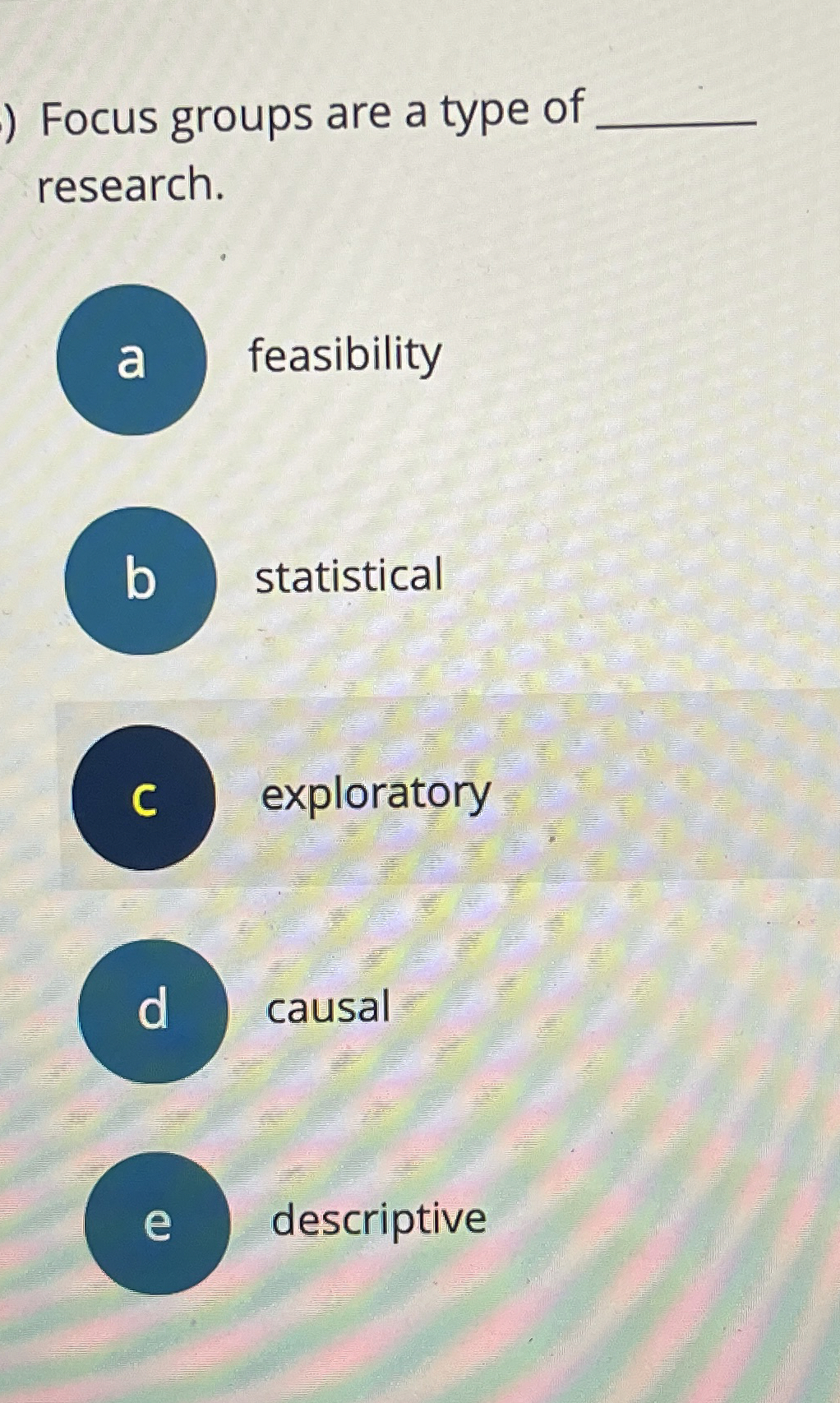 Solved Focus groups are a type of q, ﻿research. feasibility | Chegg.com