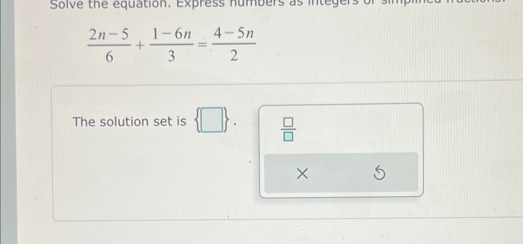 Solved 2n-56+1-6n3=4-5n2The solution set is | Chegg.com