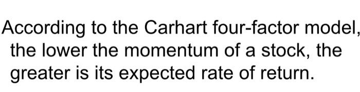 Solved According to the Carhart four-factor model, the lower | Chegg.com