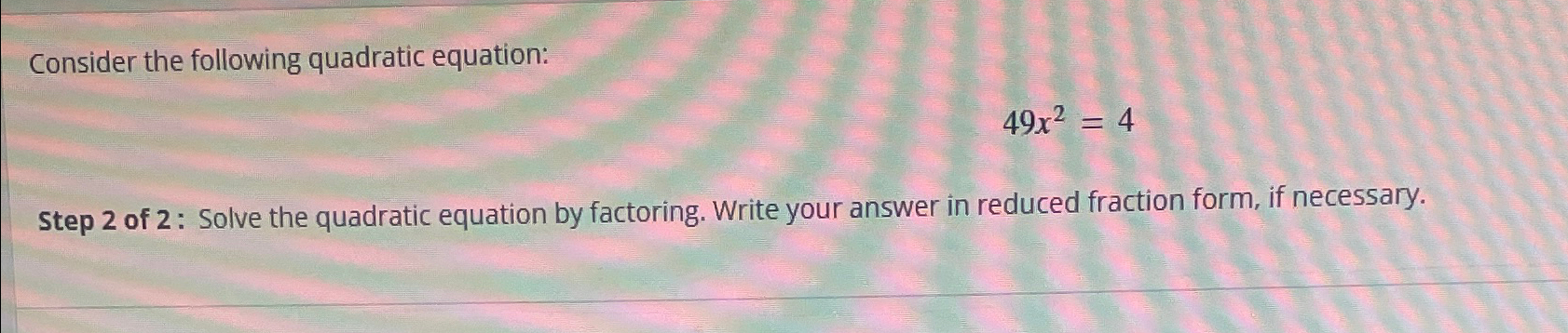 Solved Consider the following quadratic equation:49x2=4Step | Chegg.com