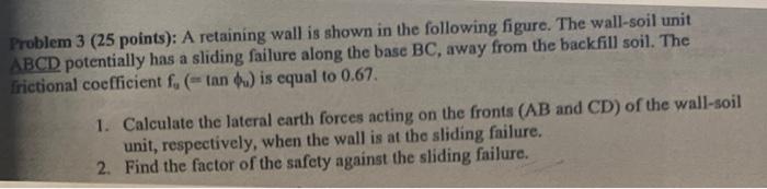 Solved Froblem 3 (25 points): A retaining wall is shown in | Chegg.com Solved Froblem 3 (25 points): A retaining wall is shown in | Chegg.com