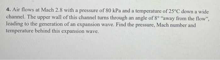 Solved 4. Air flows at Mach 2.8 with a pressure of 80kPa and | Chegg.com