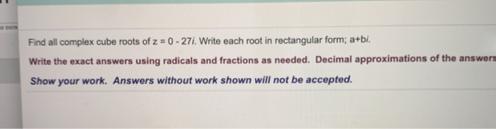 Solved a ST Find all complex cube roots of z 0-27i. Write | Chegg.com