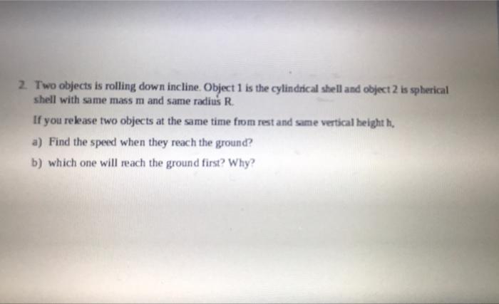 Solved 2. Two objects is rolling down incline. Object 1 is | Chegg.com