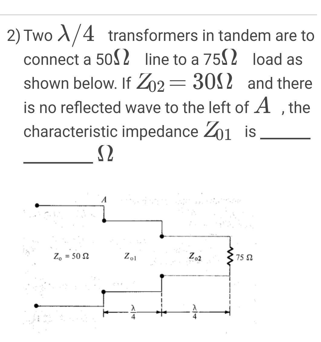 Solved 2) Two λ/4 transformers in tandem are to connect a | Chegg.com