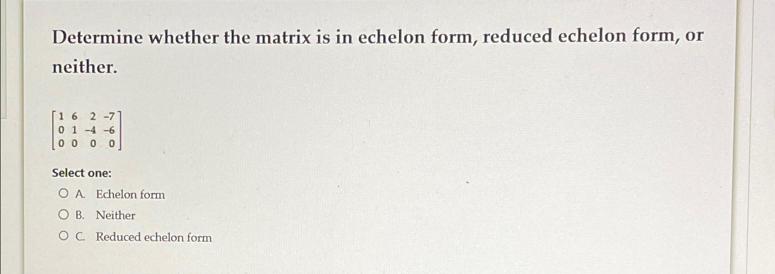 Solved Determine whether the matrix is in echelon form, | Chegg.com