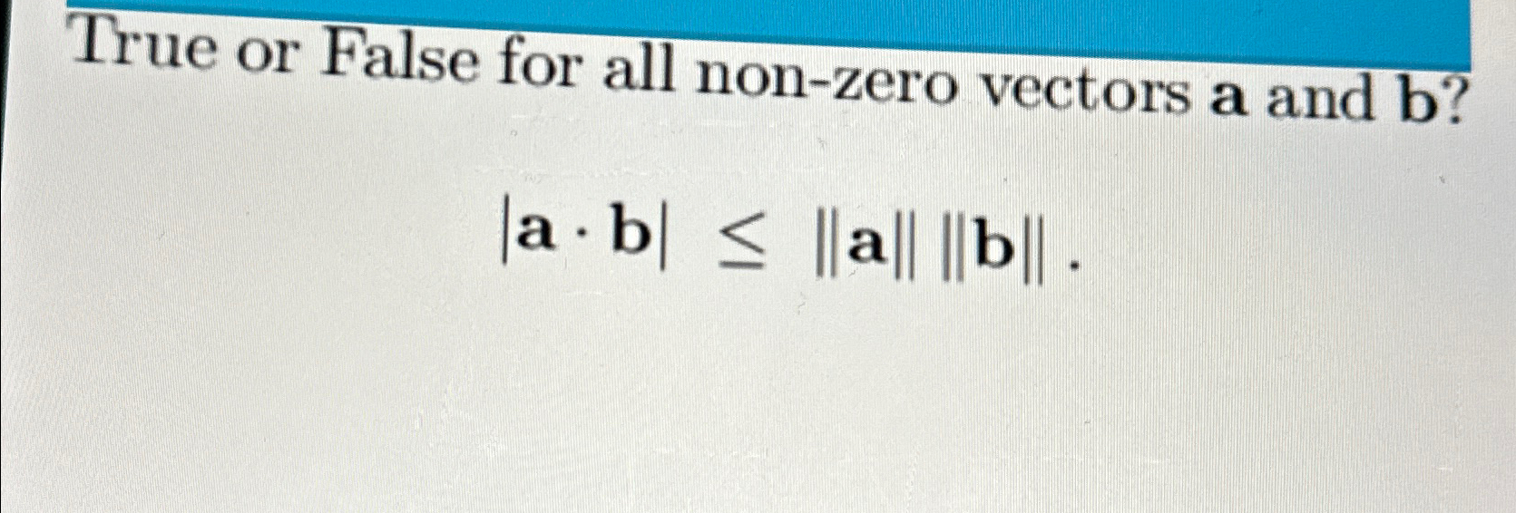 Solved True or False for all non-zero vectors a and | Chegg.com