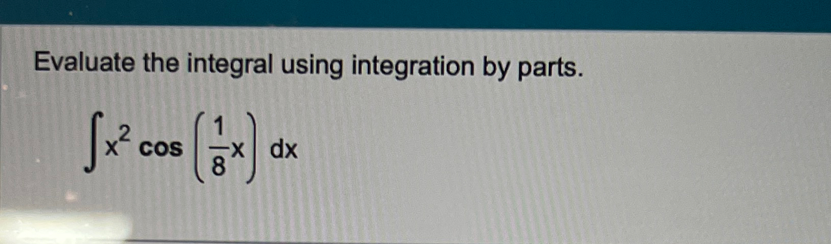 Solved Evaluate the integral using integration by | Chegg.com