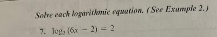 Solved Solve each logarithmic equation. (See Example 2.) 7. | Chegg.com