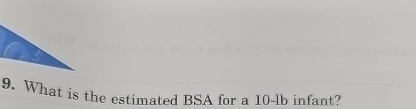 Solved What is the estimated BSA for a 10-lb ﻿infant? | Chegg.com