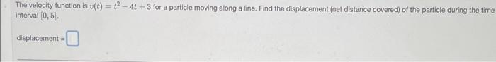 Solved The velocity function is v(t)=t2−4t+3 for a particle | Chegg.com
