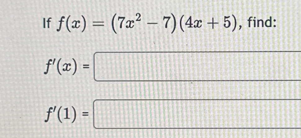 Solved If f(x)=(7x2-7)(4x+5), ﻿find:f'(x)=f'(1)= | Chegg.com