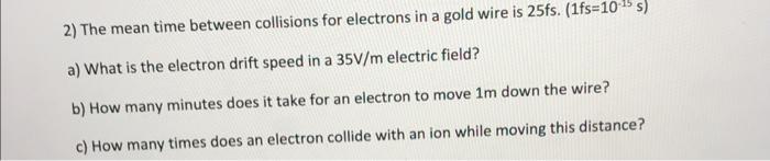 Solved 2) The mean time between collisions for electrons in | Chegg.com