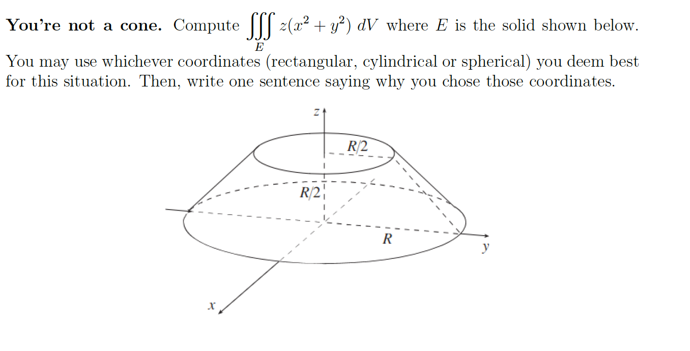 Solved You're not a cone. Compute ∭Ez(x2+y2)dV ﻿where E is | Chegg.com