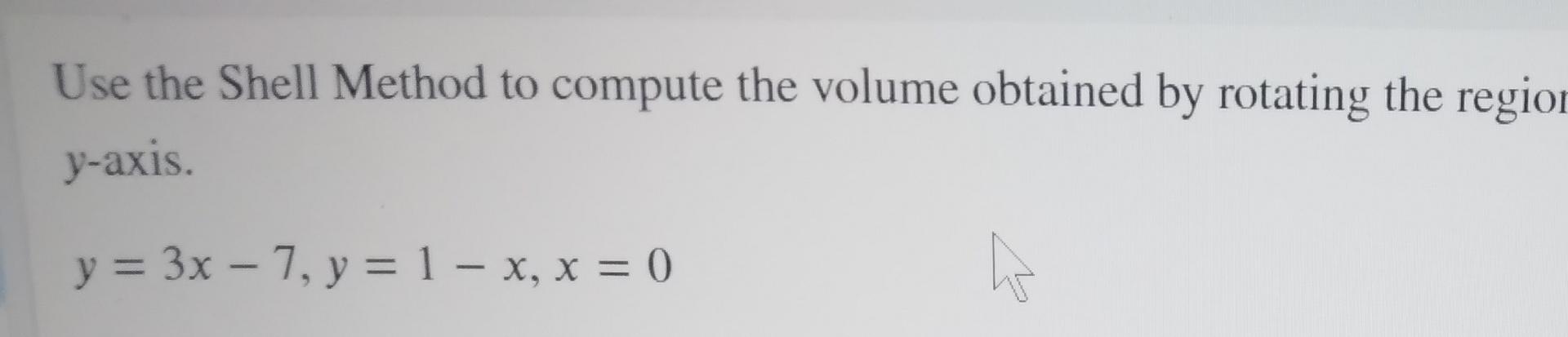 Solved Use the Shell Method to compute the volume obtained | Chegg.com