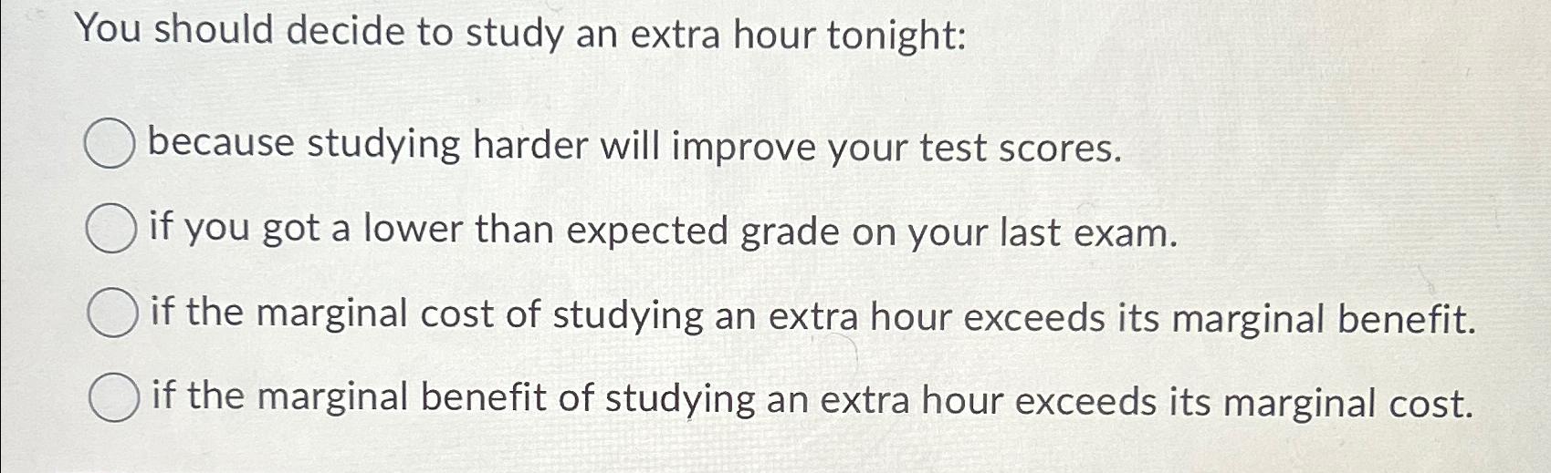 Solved You should decide to study an extra hour | Chegg.com