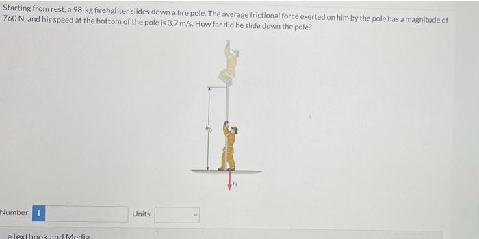 Solved Starting from rest, a 98-kg firefighter slides down a | Chegg.com