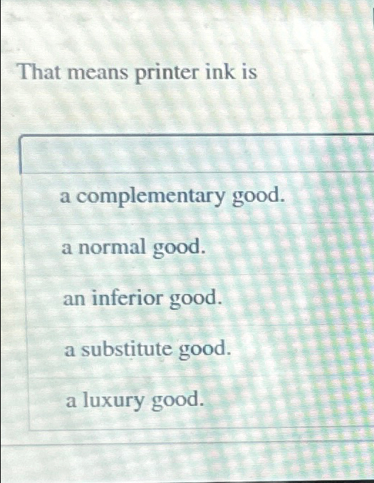 Solved That means printer ink isa complementary good.a | Chegg.com