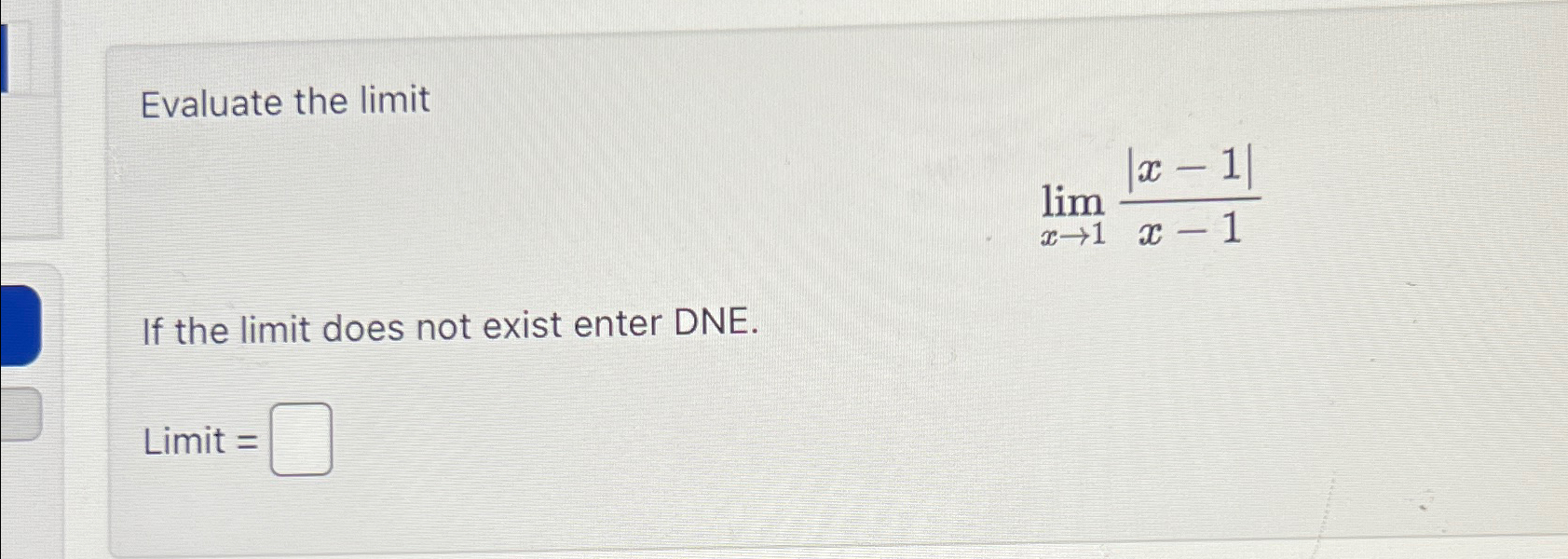 Solved Evaluate the limitlimx→1|x-1|x-1If the limit does not | Chegg.com