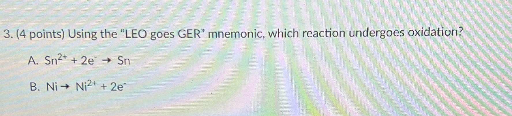 Solved (4 ﻿points) ﻿Using the "LEO goes GER" mnemonic, which | Chegg.com